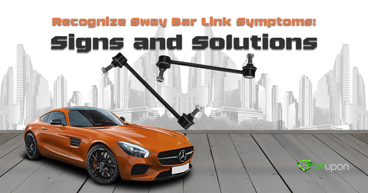 Recognize Sway Bar Link Symptoms: Signs and Solutions